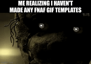 Search "Springtrap stare" in gif templates - Imgflip