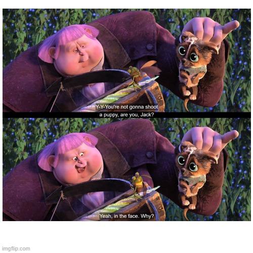 You're not gonna shoot a puppy, are you Jack? - Imgflip