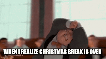 When Christmas break finally ends - Imgflip