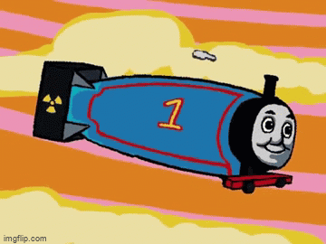 Image tagged in gifs,thomas the thermonuclear bomb - Imgflip