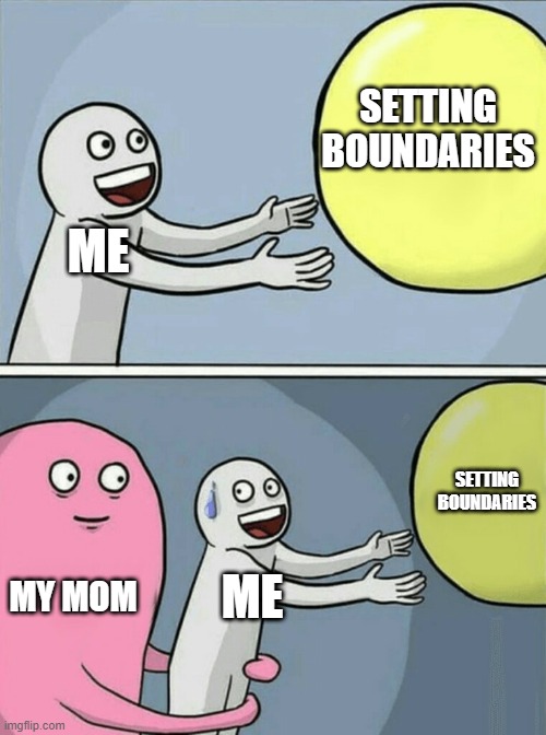 Moms that wanna control everything be like: - Imgflip