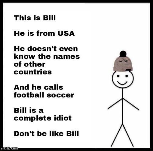 dont be like bill - Imgflip
