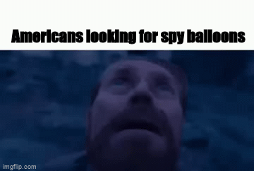 Spy balloon paranoia - Imgflip