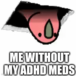ADHD be like - Imgflip