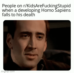 I too find the near death of children amusing. - Imgflip