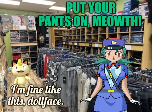 Meowth doesn't wear pants just because - Imgflip