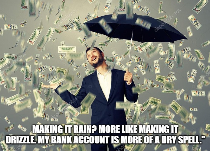 Rich main raining money - Imgflip