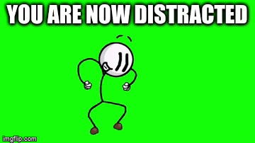 YOU ARE DISTRACTED - Imgflip