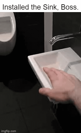 Installed the Sink, Boss - Imgflip