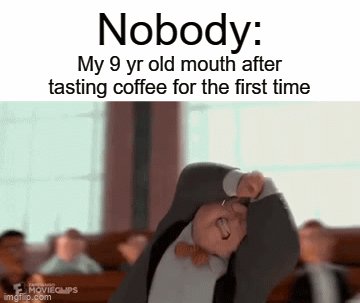 I based this one after my own experience - Imgflip