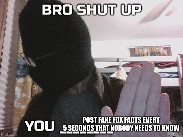 Bro shut up you x - Imgflip