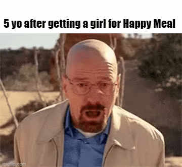 It's getting a girl for Happy Meal - Imgflip