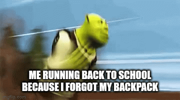 This is every time When I forget my backpack in school - Imgflip