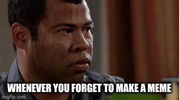 Forgetting to make memes for you're meme streak like - Imgflip
