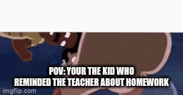 NO HOMEWORK! k? - Imgflip