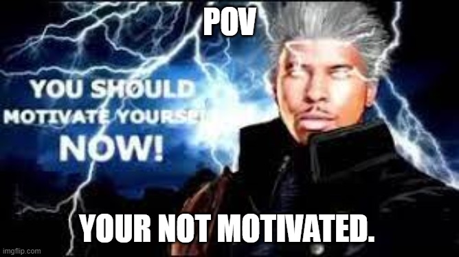 motivate your self - Imgflip