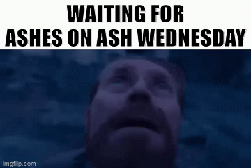 Waitin for ashes - Imgflip