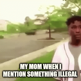 This is why I never mention anything illegal - Imgflip