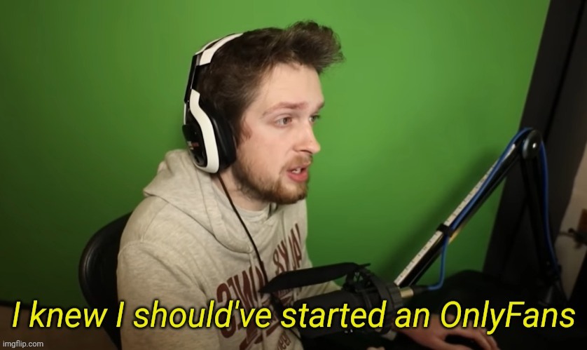 CallMeKevin I Knew I Should've Started An Only Fans - Imgflip