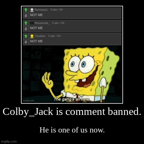 Colby_Jack is comment banned. - Imgflip