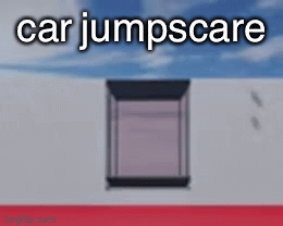 car jumpscare - Imgflip
