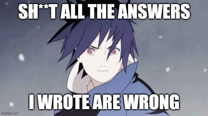 when u realised all the answers u wrote for the exam are wrong - Imgflip