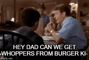 *whopper song starts playing* - Imgflip