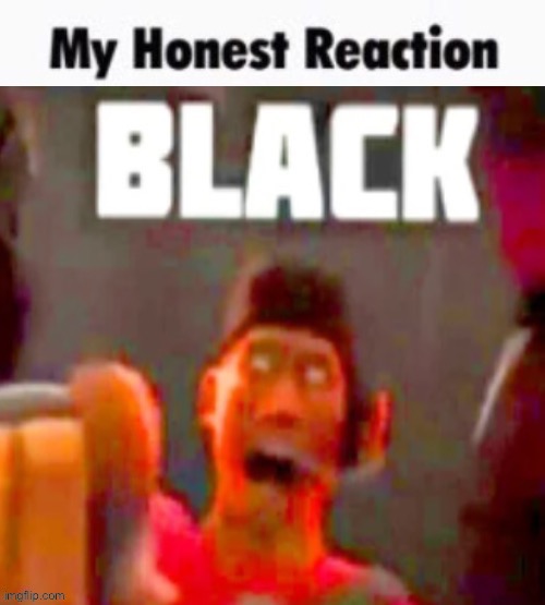 My honest reaction - Imgflip