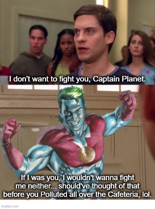 Tobey Spider Man Doesn t Want To Fight Captain Planet Imgflip
