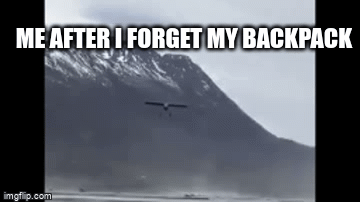 ME AFTER I FORGET MY BACKPACK - Imgflip