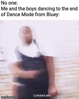 Dance Mode activated - Imgflip
