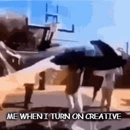 when you have creative mode on - Imgflip