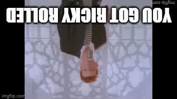 upside down rick roll - Imgflip