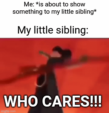 Why are little siblings always so rude?? - Imgflip