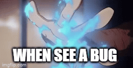 when u see a bug - Imgflip