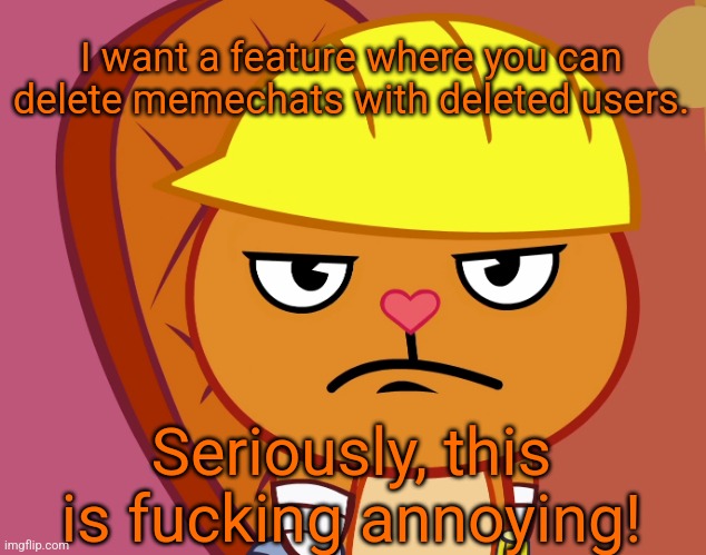 Can't we just let ourselves remove deleted users memechats?! - Imgflip