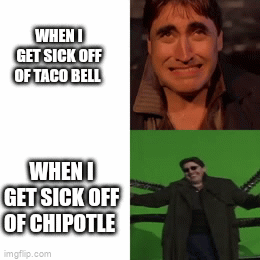 Taco bell sick vs chipotle sick - Imgflip