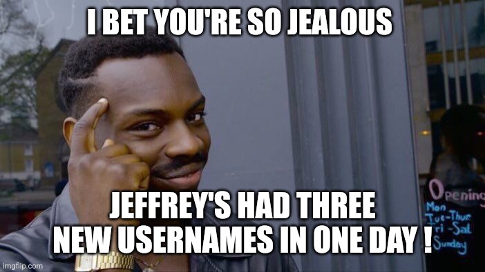 Maybe you should start a Jeffrey stream ? - Imgflip