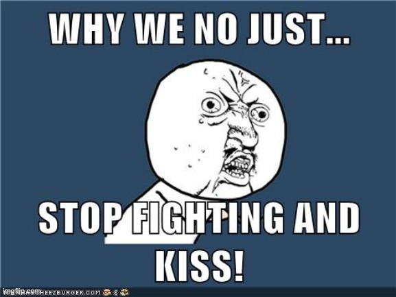 no fighting just kiss - Imgflip