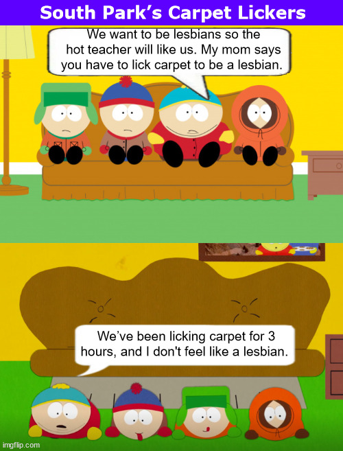 South Park's Carpet Lickers - Imgflip