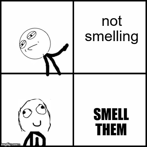 smell the m - Imgflip