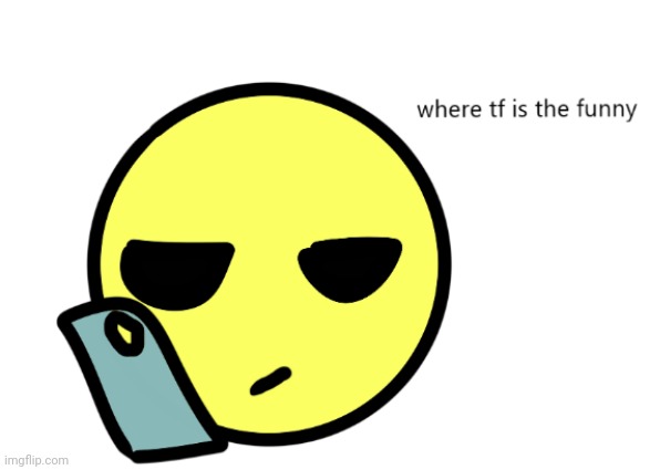 Where tf is the funny - Imgflip