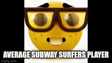 Get it cuz subway surfers is for nerds - Imgflip