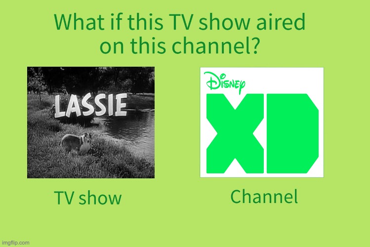 Can you make What if Lassie (1954) Aired On Disney XD - Imgflip