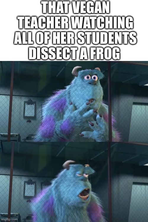 That vegan teacher when her students dissect a frog - Imgflip