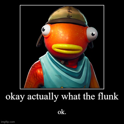 okay actually what the flunk - Imgflip