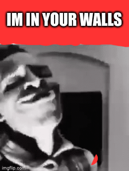 im in your walls - Imgflip