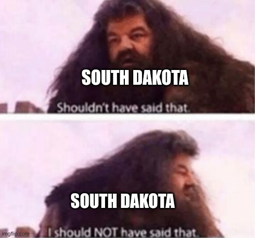 Wait to go south dakota - Imgflip