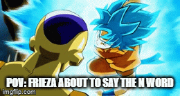 POV: Frieza about to say the n word - Imgflip