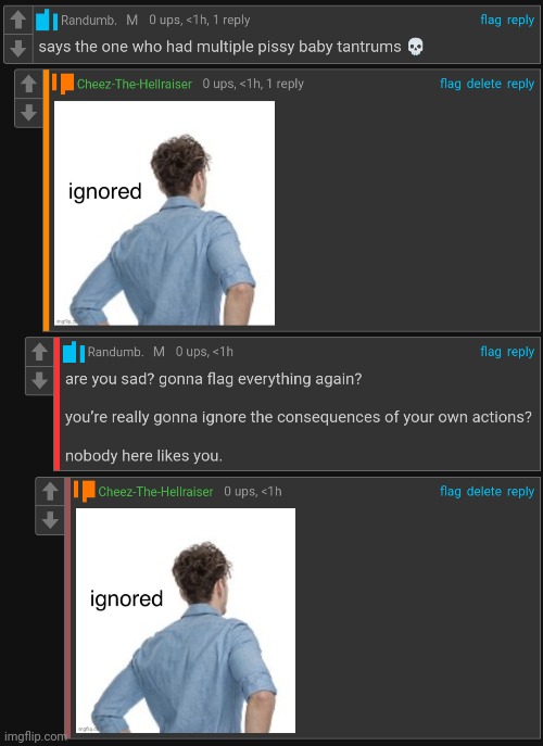 "Nobody here likes you" No shit Sherlock. - Imgflip